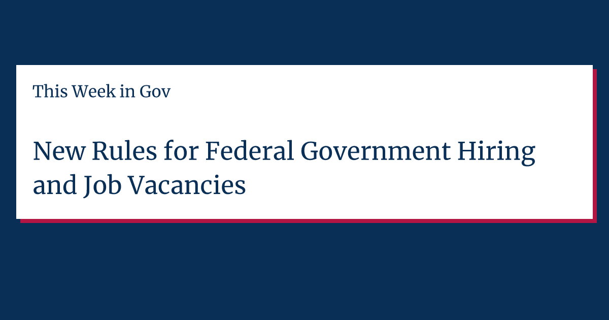 New Rules for Federal Government Hiring and Job Vacancies